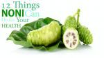 Ward Off Cancer and 11 Other Things Noni Can Do for Your Health