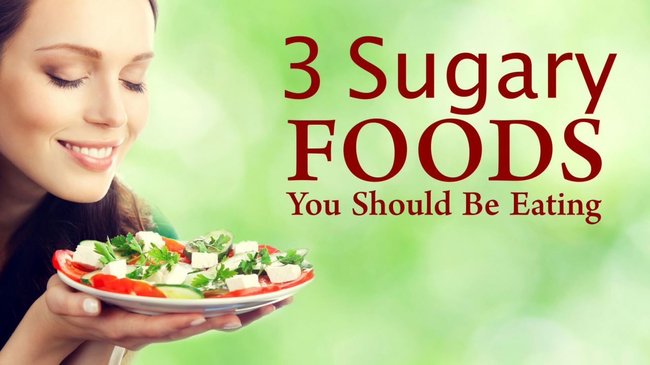 3 Sugary Foods You Should Be Eating