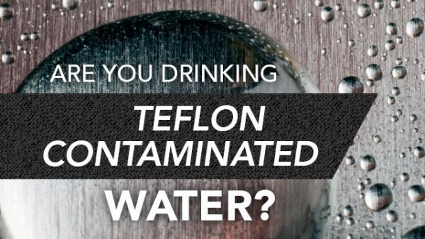 Almost 7 Million People are Drinking Teflon Contaminated Water