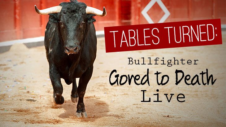 Tables Turned: Bullfighter Gored to Death Live